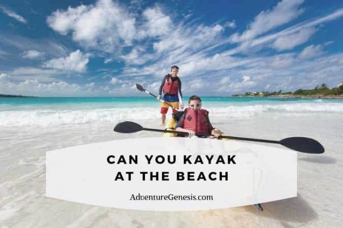 Can You Kayak at the Beach (GUIDE) - Adventure Genesis